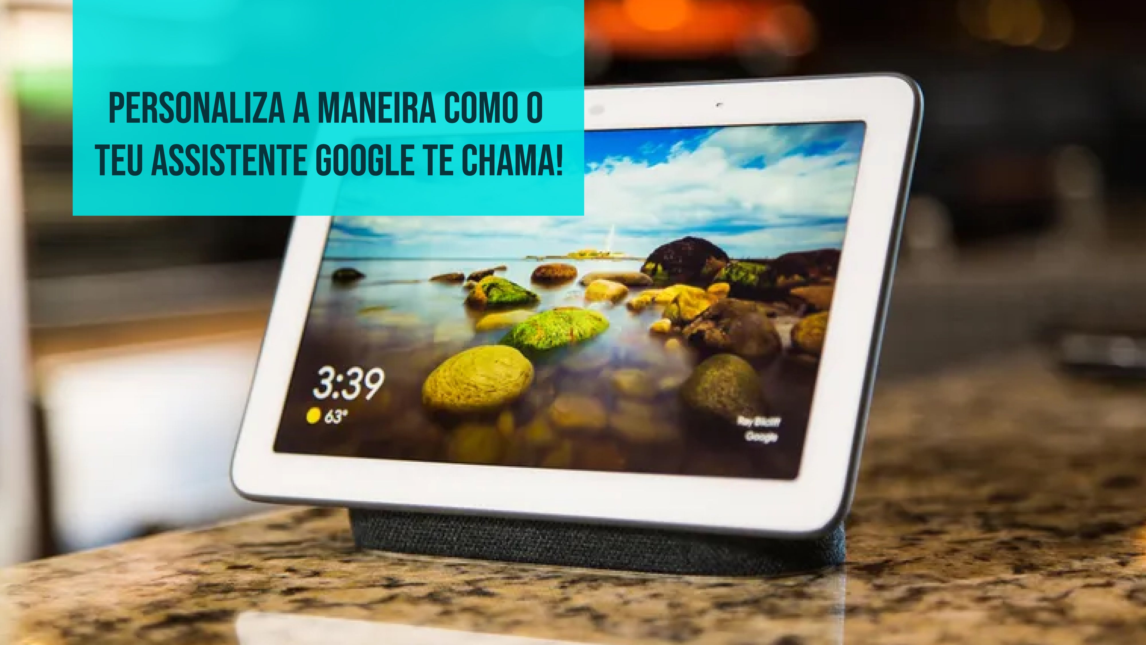 Muda a forma como o Assistente Google te chama em três simples passos